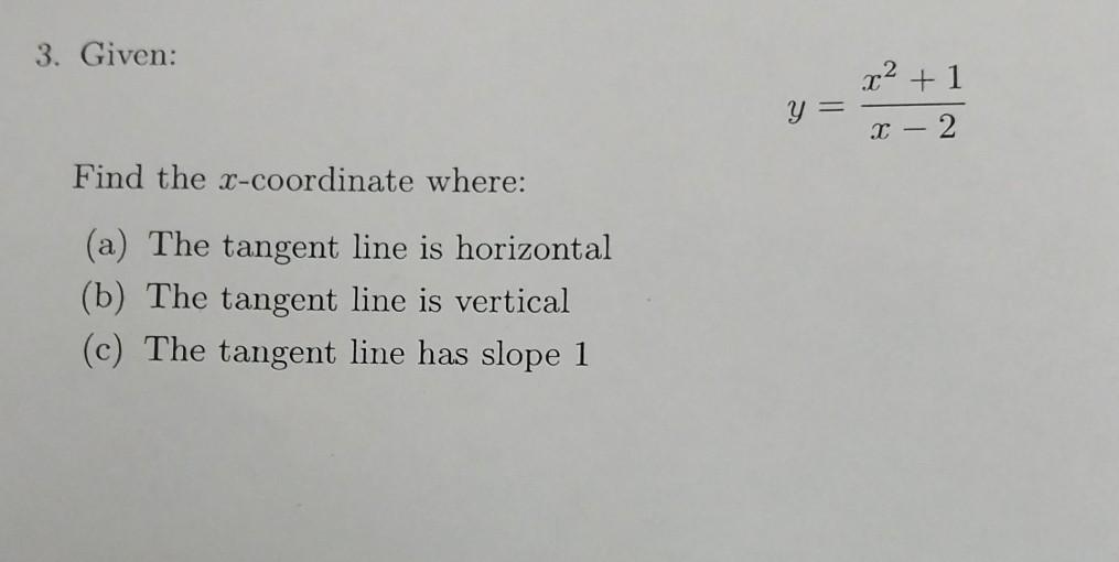 Solved 3. Given: y=x−2x2+1 Find the x-coordinate where: (a) | Chegg.com