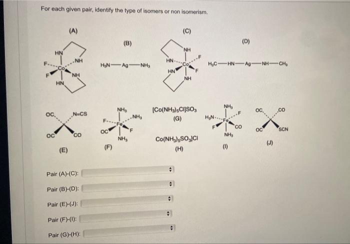 Solved For each given pair, identify the type of isomers or | Chegg.com