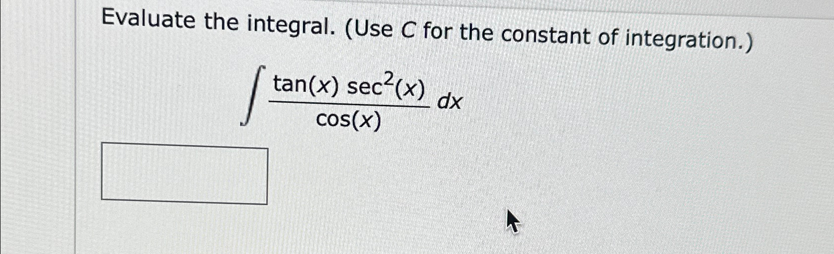 Solved Evaluate the integral. (Use C ﻿for the constant of | Chegg.com