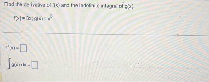 Solved Find the derivative of f(x) and the indefinite | Chegg.com