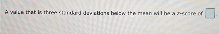 Solved A value that is three standard deviations below the | Chegg.com