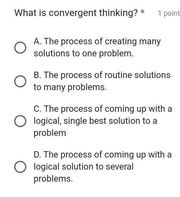 Solved What is convergent thinking? * 1 poin A. The process | Chegg.com