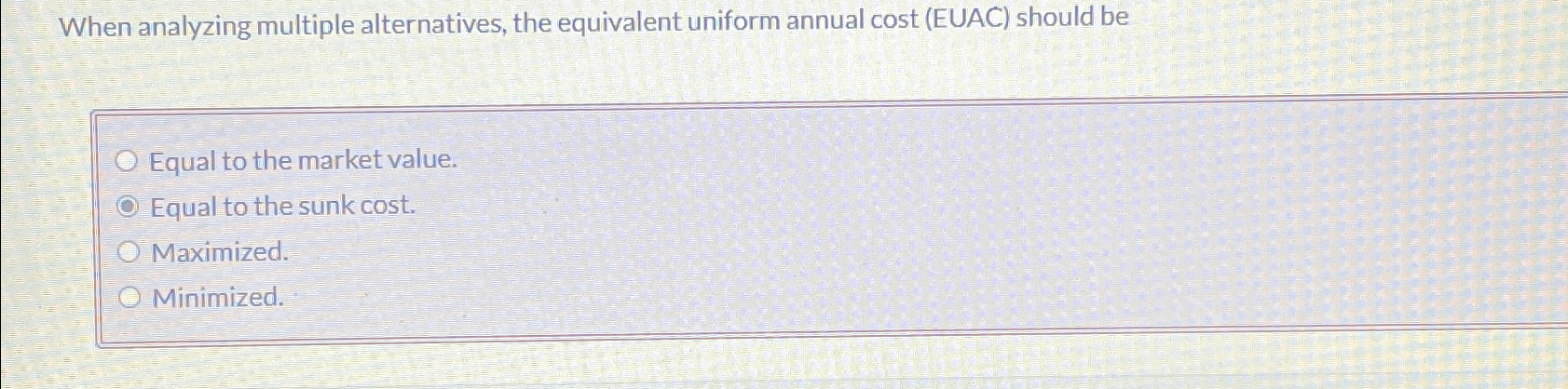 Solved When analyzing multiple alternatives, the equivalent | Chegg.com