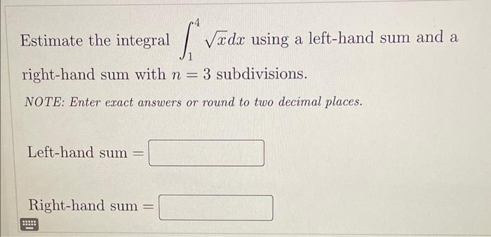 Solved Estimate the integral ∫14xdx using a left-hand sum | Chegg.com