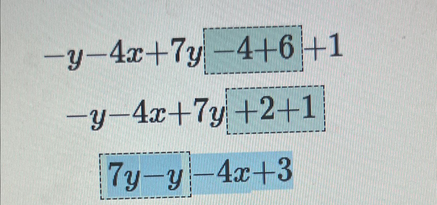 Solved -y-4x+7y-4+6+1-y-4x+7y+2+17y-y-4x+3 | Chegg.com