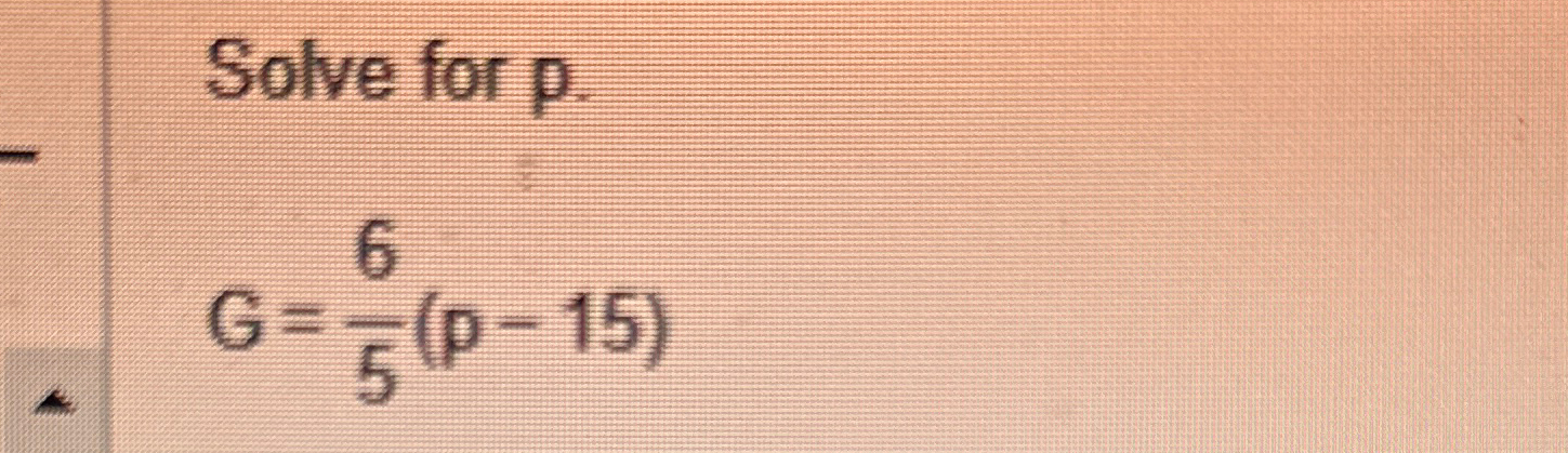 Solved Solve for p.G=65(p-15) | Chegg.com