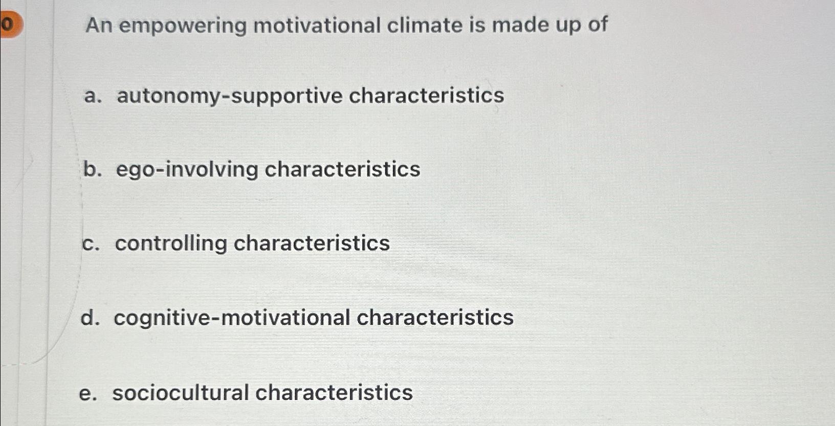 Solved An empowering motivational climate is made up ofa. | Chegg.com