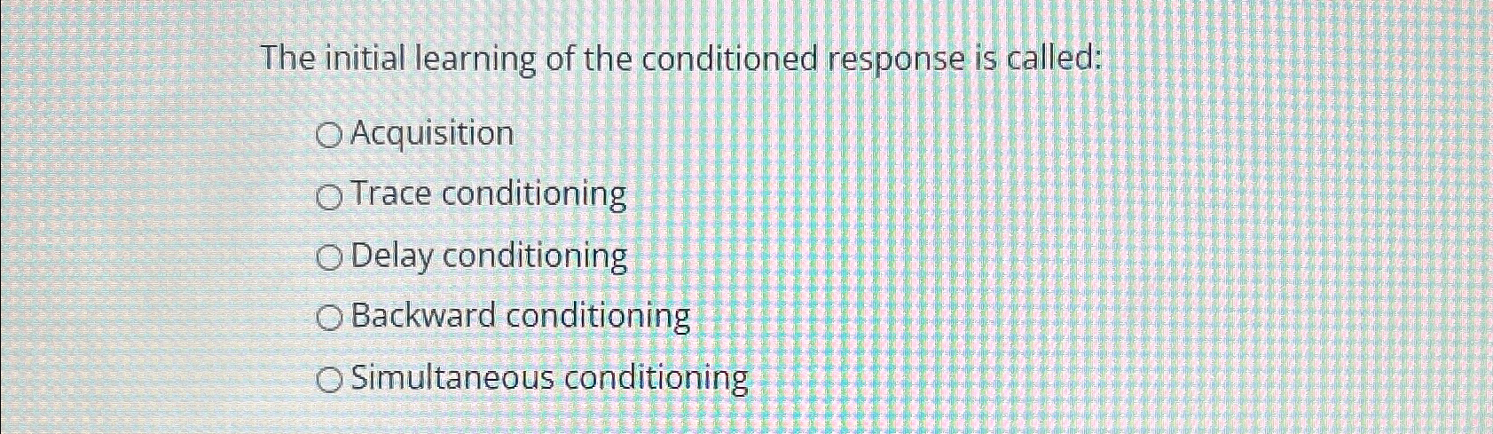 Solved The initial learning of the conditioned response is | Chegg.com