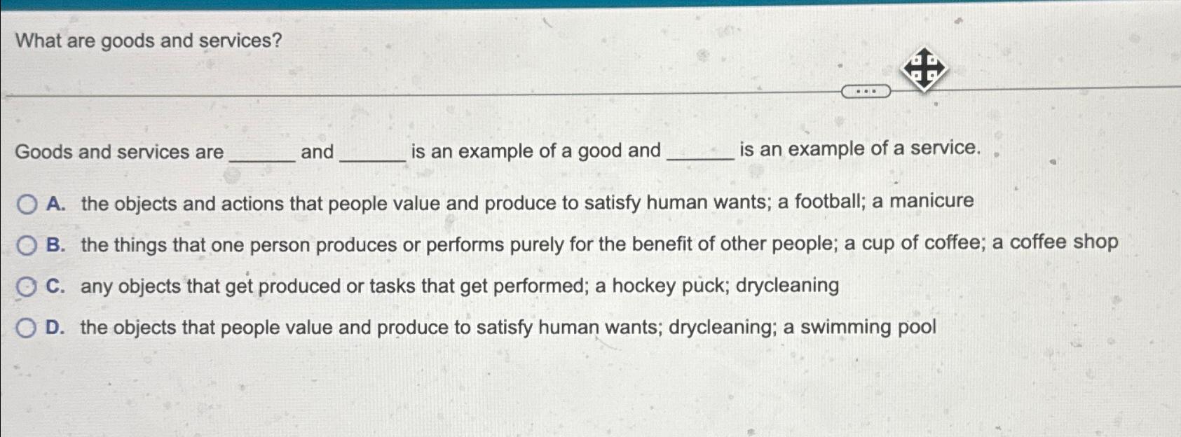 Solved What are goods and services?Goods and services are | Chegg.com