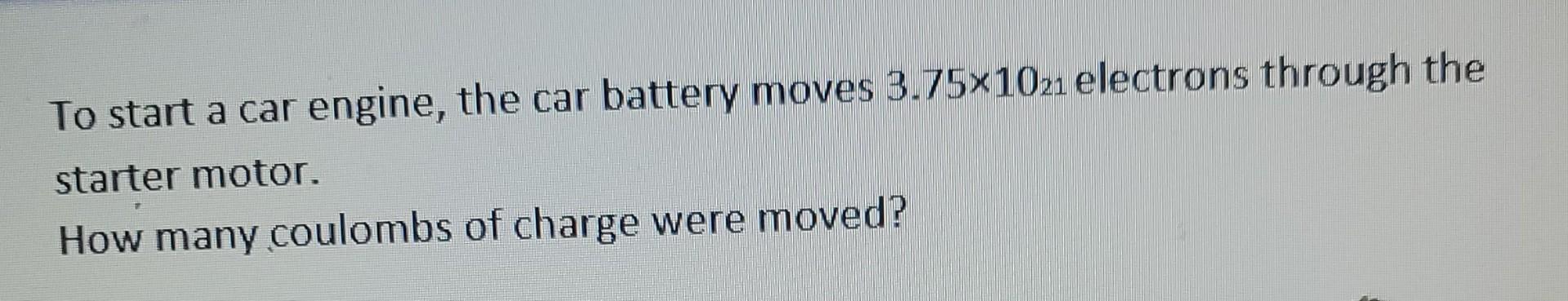 Solved To start a car engine, the car battery moves | Chegg.com