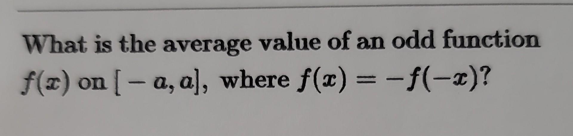 Solved What is the average value of an odd function f(x) on | Chegg.com