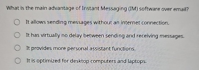 Solved What is the main advantage of Instant Messaging (IM) | Chegg.com