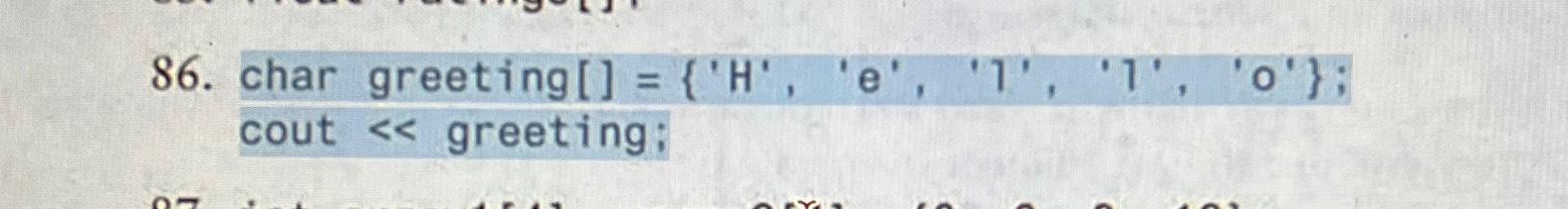 Solved char greeting []={H',e',I',I'T',O'}; cout ≪ | Chegg.com
