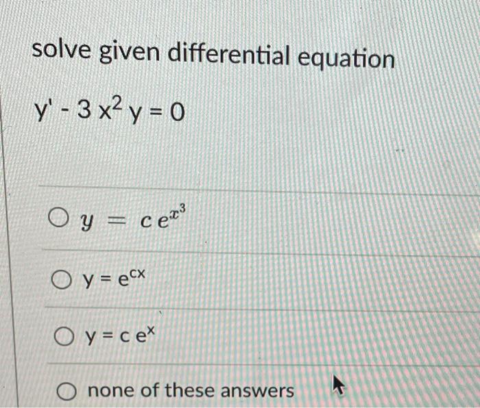 Solved solve given differential equation y′−3x2y=0 y=cex3 | Chegg.com