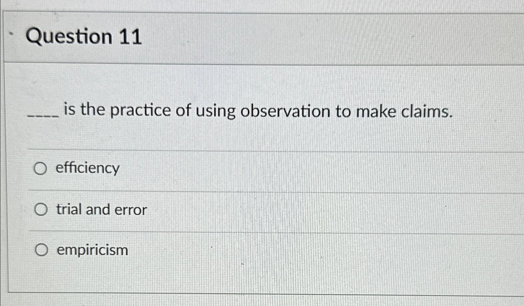 Solved Question 11is the practice of using observation to | Chegg.com