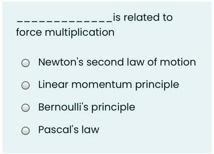 Solved __ is related to force multiplication O Newton's | Chegg.com