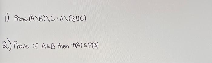 Solved 1.) Prove (A\B)\C=A\(B∪C) 2.) Prove if A⊆B then | Chegg.com