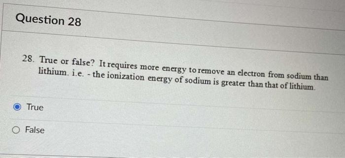 Solved 28. True or false? It requires more energy to remove | Chegg.com