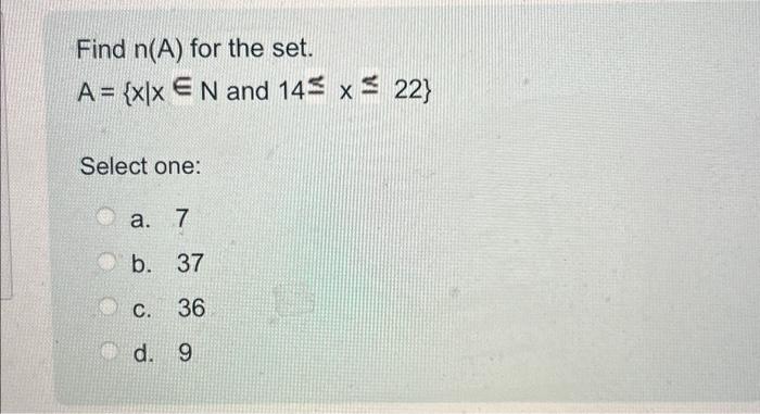 Solved Find n(A) for the set. A={x∣x∈N and 14≤x≤22} Select | Chegg.com