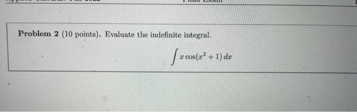 Solved Problem 2 (10 points). Evaluate the indefinite | Chegg.com