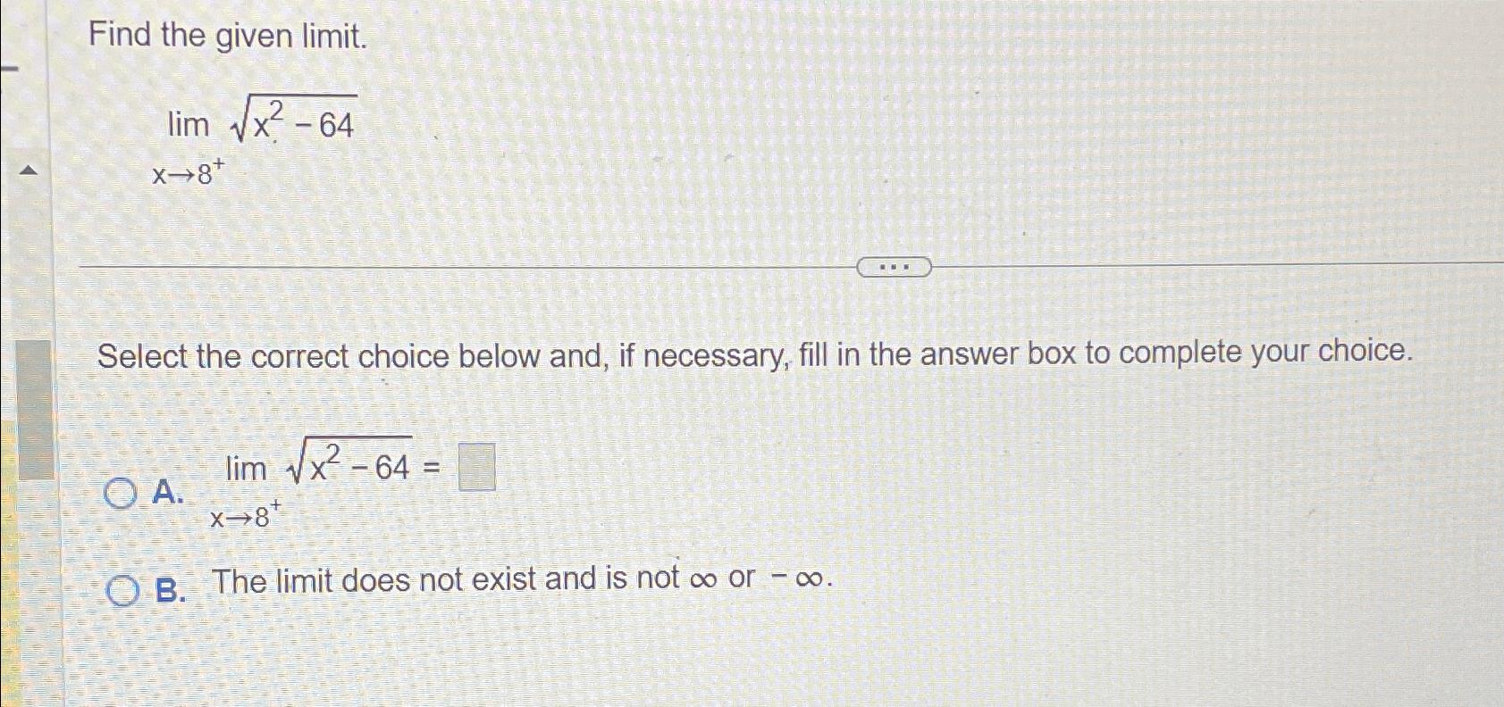 Solved Find the given limit.limx→8+x2-642Select the correct | Chegg.com