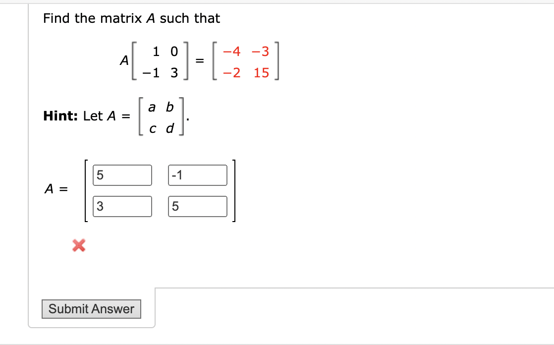Solved Find the matrix A such thatA[10-13]=[-4-3-215]Hint: | Chegg.com