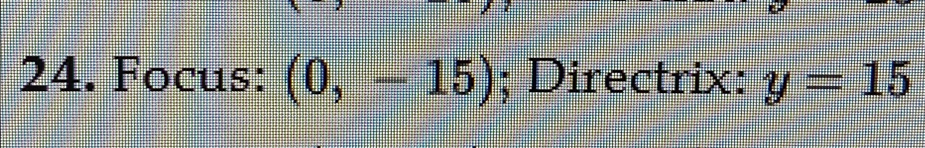 Focus: (0,-15); Directrix: y=15 ﻿Find the standard | Chegg.com
