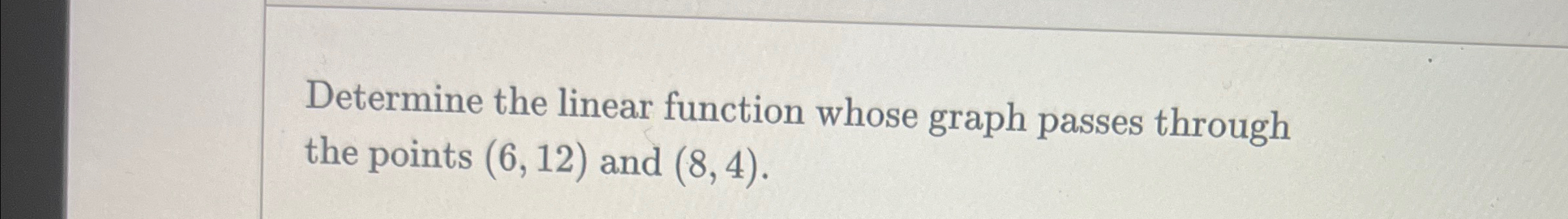 Solved Determine the linear function whose graph passes | Chegg.com