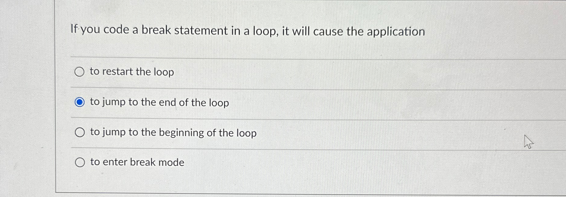 Solved If you code a break statement in a loop, it will | Chegg.com