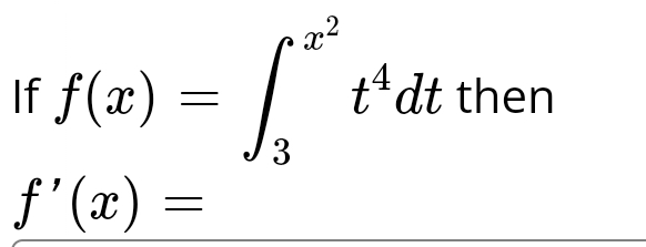 Solved If f(x)=∫3x2t4dt ﻿thenf'(x)= | Chegg.com