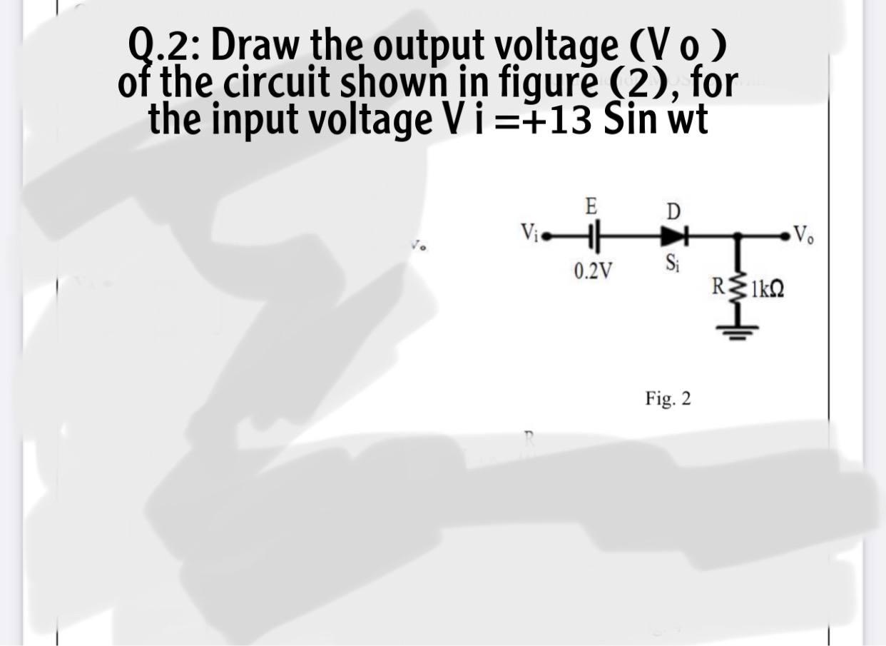 Solved Q.2: Draw the output voltage (Vo) of the circuit | Chegg.com