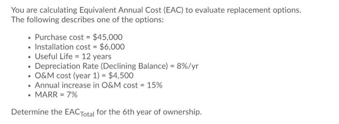 Solved You are calculating Equivalent Annual Cost (EAC) to | Chegg.com