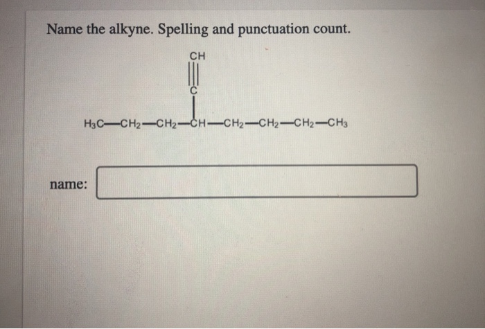 Solved Name the alkyne. Spelling and punctuation count. сH | Chegg.com