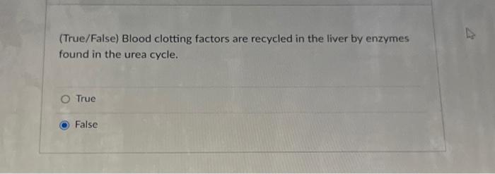 Solved (True/False) Blood clotting factors are recycled in | Chegg.com