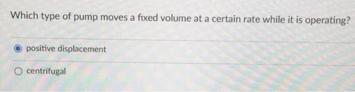 Solved Which type of pump moves a fixed volume at a certain | Chegg.com