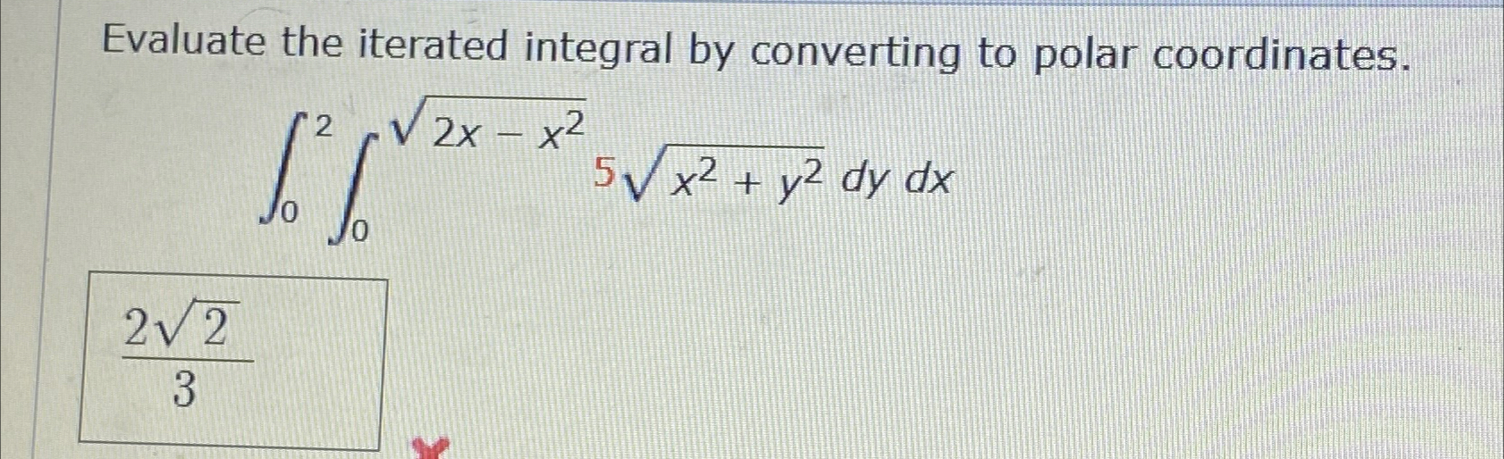 Solved Evaluate the iterated integral by converting to polar | Chegg.com
