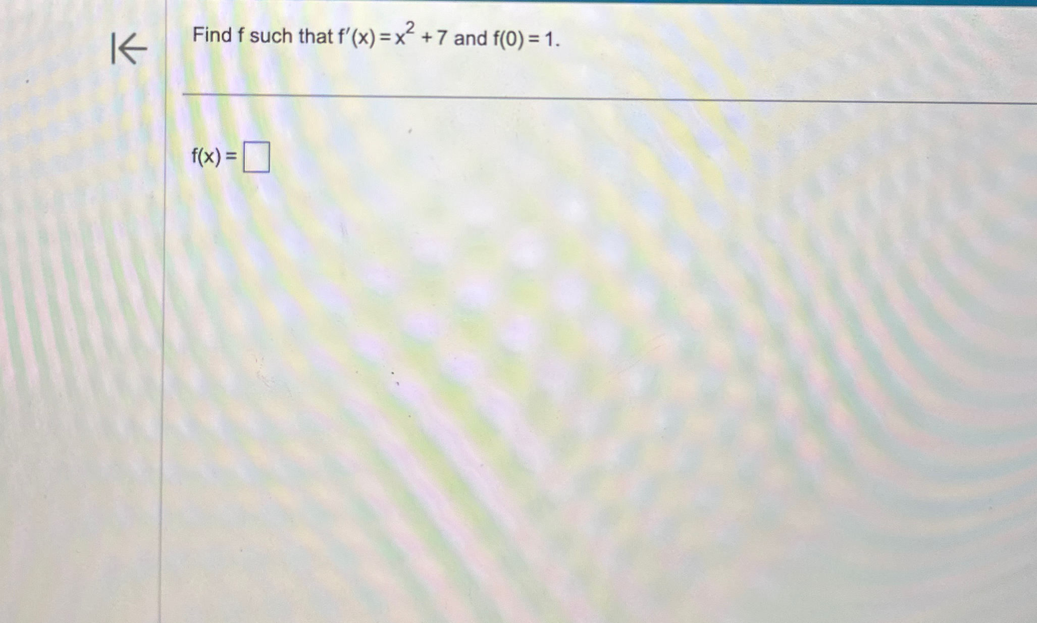 Solved K, ﻿Find f ﻿such that f'(x)=x2+7 ﻿and f(0)=1.f(x)= | Chegg.com