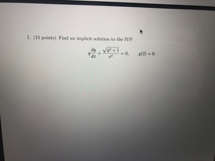 Solved 1. (15 points) Find an implicit solution to the IVP. | Chegg.com