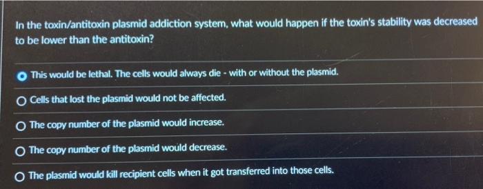 Solved In the toxin/antitoxin plasmid addiction system, what | Chegg.com