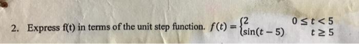 Solved 2. Express f(t) in terms of the unit step function. | Chegg.com