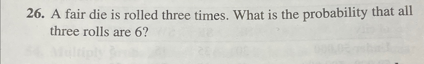 Solved 26. ﻿A fair die is rolled three times. What is the | Chegg.com