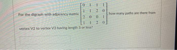 Solved For the digraph with adjacency matrix how many paths | Chegg.com