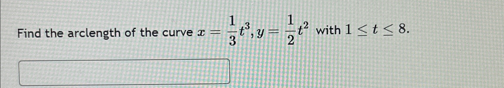 Solved Find the arclength of the curve x=13t3,y=12t2 ﻿with | Chegg.com