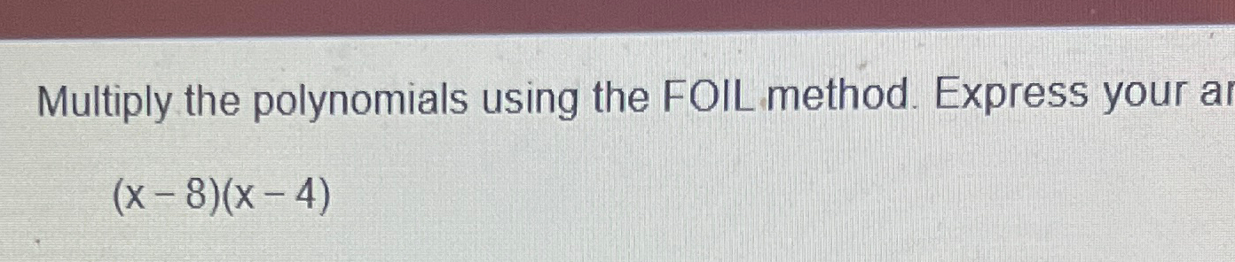 Solved Multiply the polynomials using the FOIL method. | Chegg.com