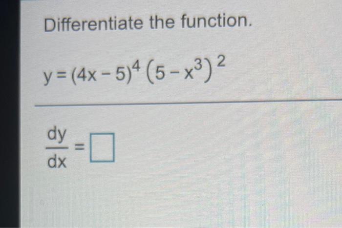 Solved Differentiate the function. y = (4x - 5)4 (5 - x3) 2 | Chegg.com