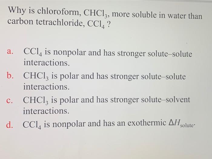 Solved Why is chloroform, CHCl3, more soluble in water than | Chegg.com