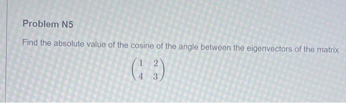 Solved Problem N5 Find the absolute value of the cosine of | Chegg.com