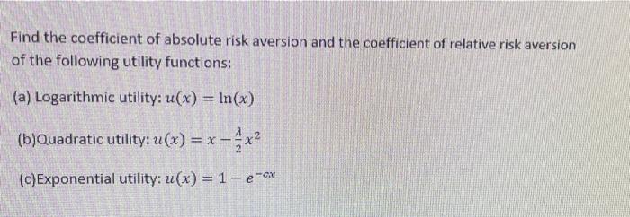 Solved Find the coefficient of absolute risk aversion and | Chegg.com
