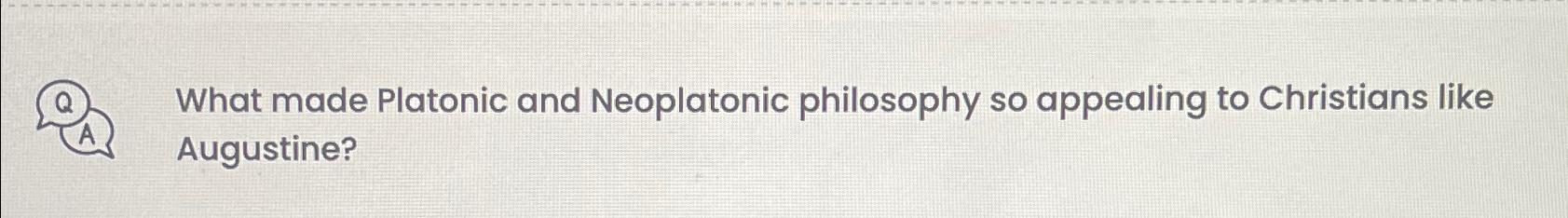 Solved Q. ﻿What made Platonic and Neoplatonic philosophy so | Chegg.com
