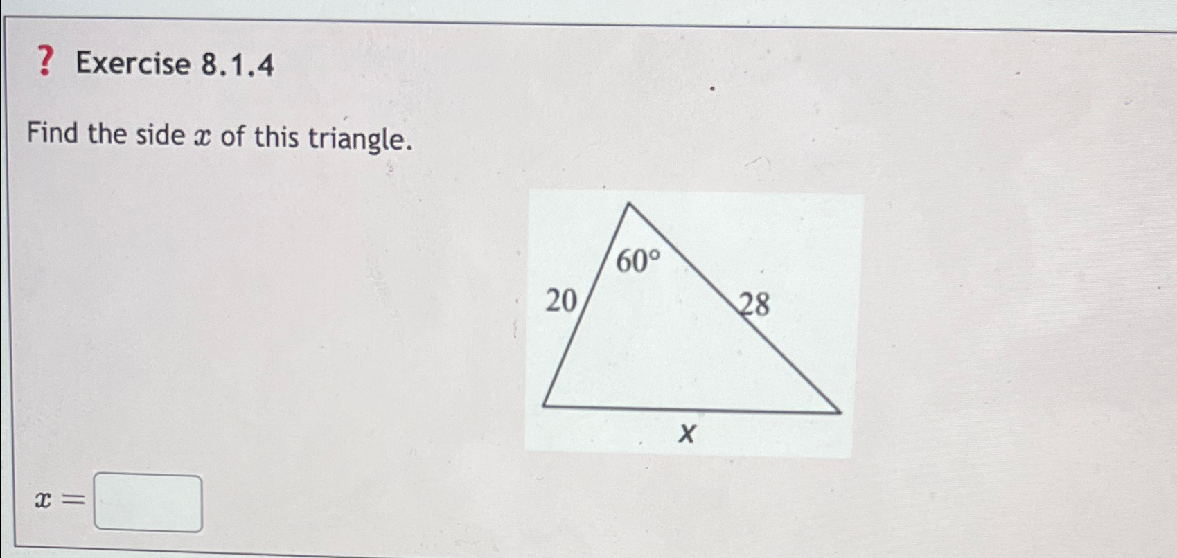 Solved ? ﻿Exercise 8.1.4Find the side x ﻿of this triangle.x= | Chegg.com